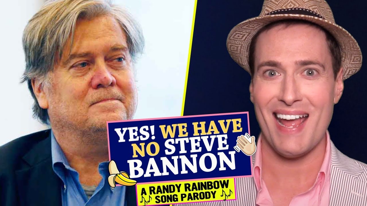 YES! WE HAVE NO STEVE BANNON! 🍌👋🏻 - A Randy Rainbow Song Parody - YouTube