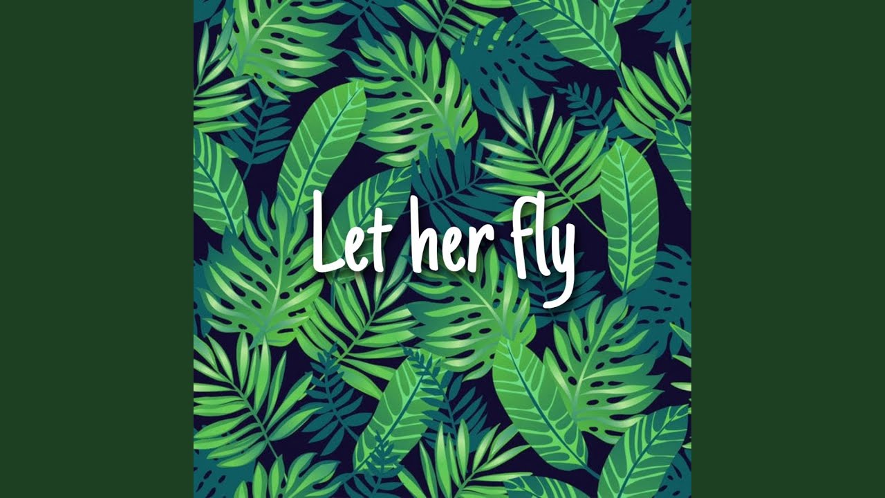 Let Her Fly - YouTube