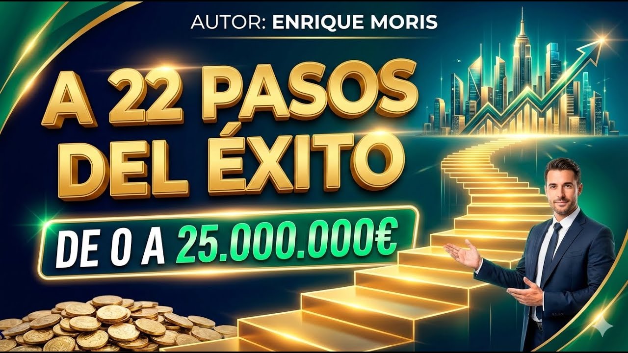 A 22 pasos del éxito De 0 a 25 000 000€ de Enrique Moris - YouTube