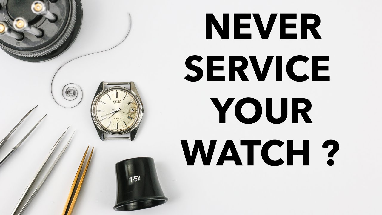 DON'T GET YOUR WATCH SERVICED? – 3 Perspectives On Dealing With ...