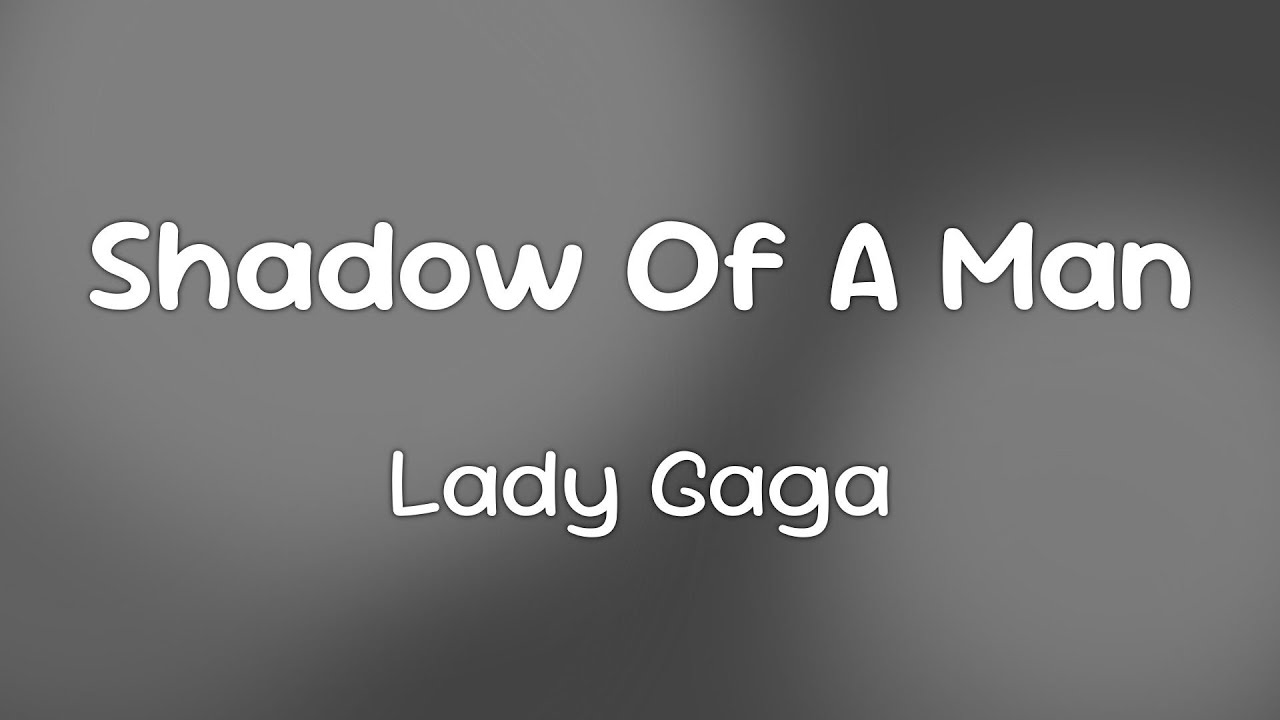 Lady Gaga - Shadow Of A Man [Lyrics] - YouTube