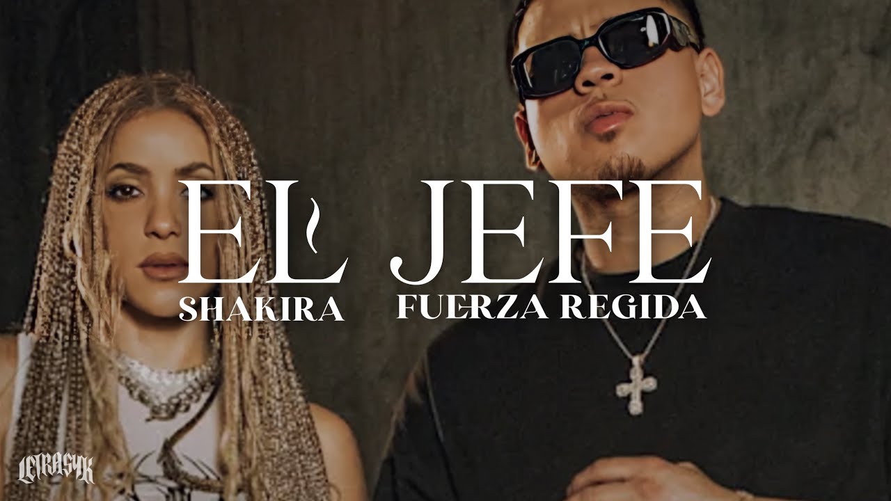 Shakira, Fuerza Regida - EL JEFE (Letra) - YouTube