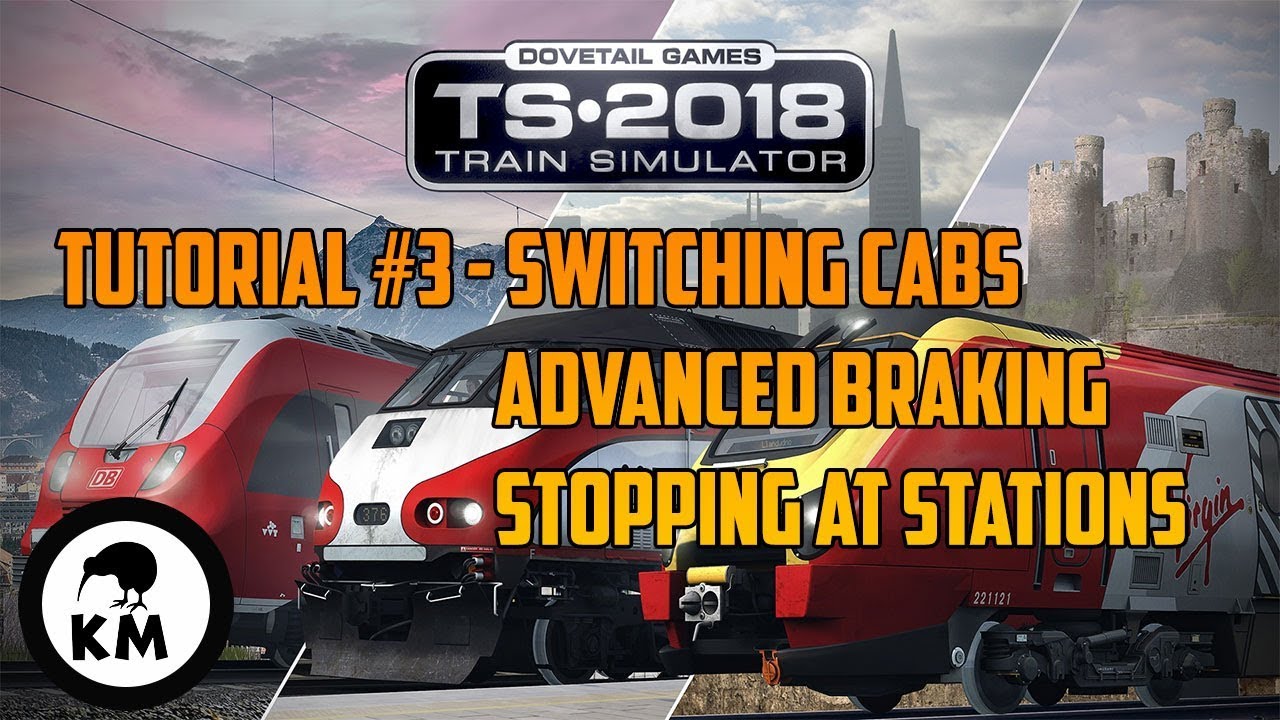 TRAIN SIMULATOR 2018 TUTORIAL PART 3| Switching Cabs - Advanced Braking ...