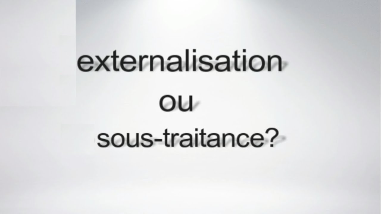 différences entre sous-traitance et externalisation - YouTube
