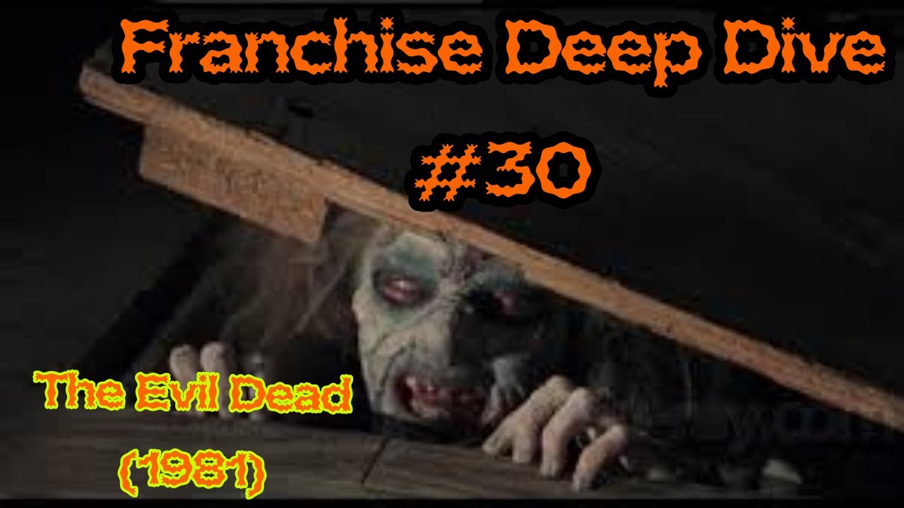 Franchise Deep Dive #30 - The Evil Dead (1981) - YouTube