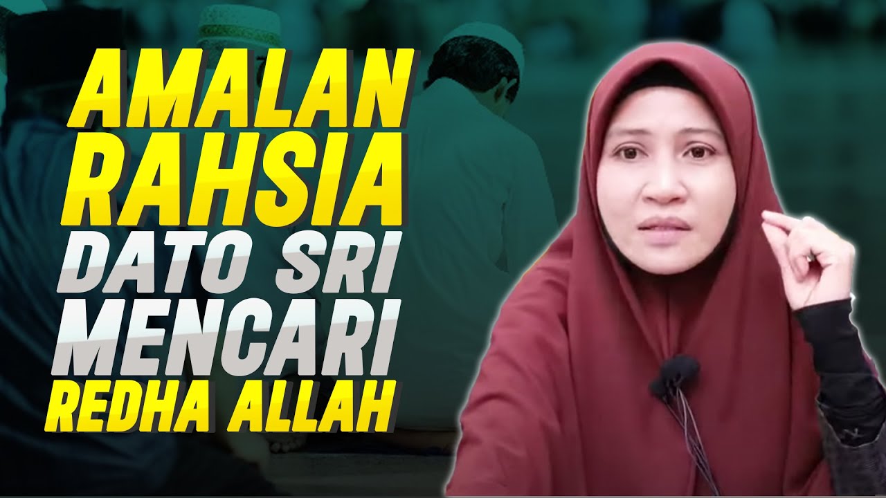 KISAH AMALAN RAHSIA HEBAT DATO’ SRI DEMI CARI REDHA ALLAH SWT | USTAZAH ...