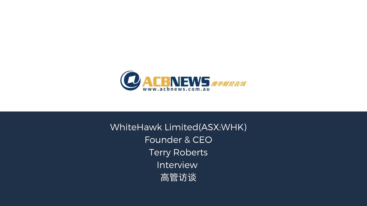 WhiteHawk Limited CEO Interview ACB News 高管采访之 (ASX:WHK) CEO Terry Roberts - YouTube