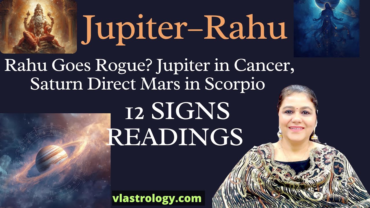 Rahu Goes Rogue? Jupiter in Cancer Mars in Scorpio Saturn Ret-12 Signs ...