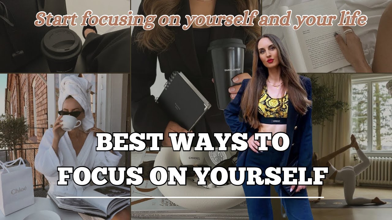 BEST WAYS TO FOCUS ON YOURSELF - START FOCUSING ON YOURSELF AND YOUR ...