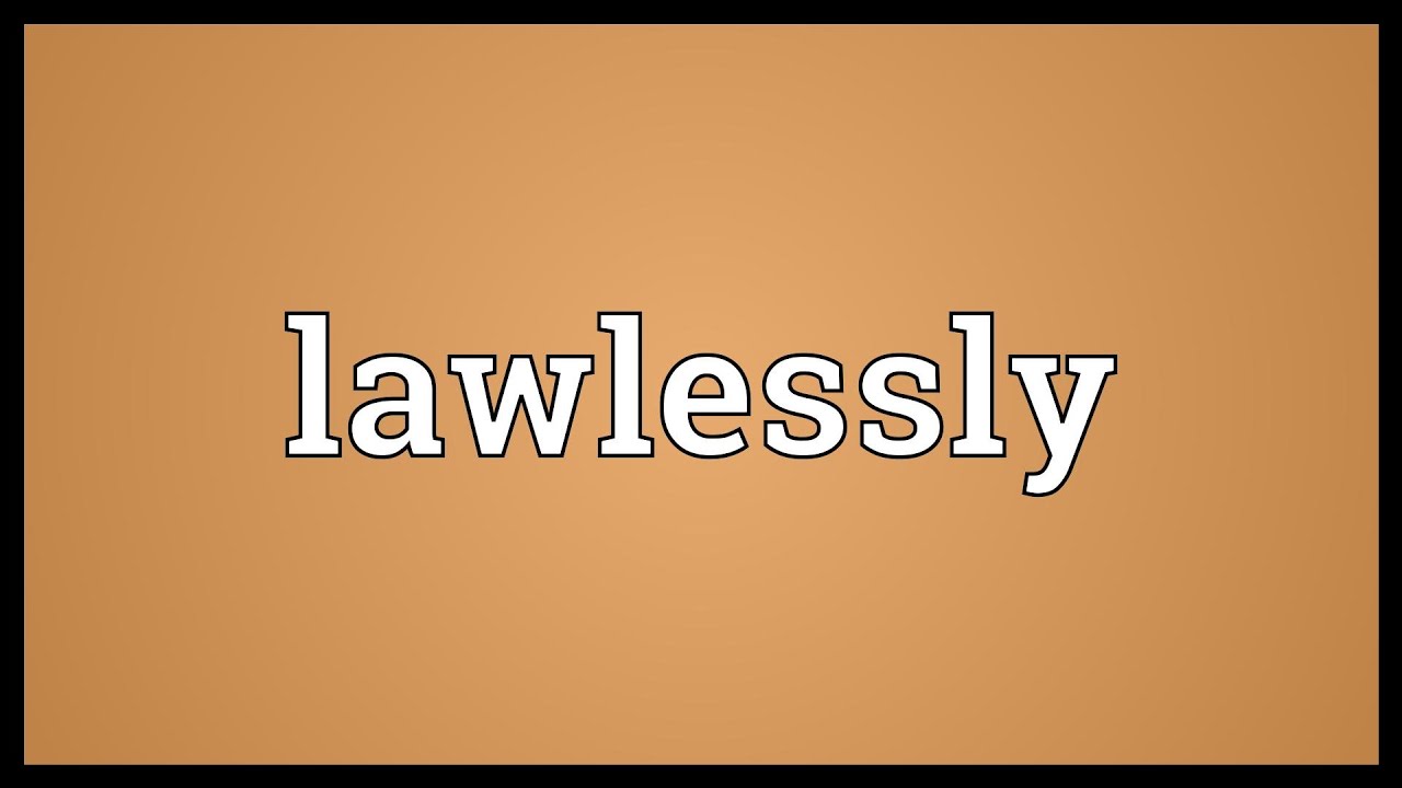 Lawlessly Meaning - YouTube