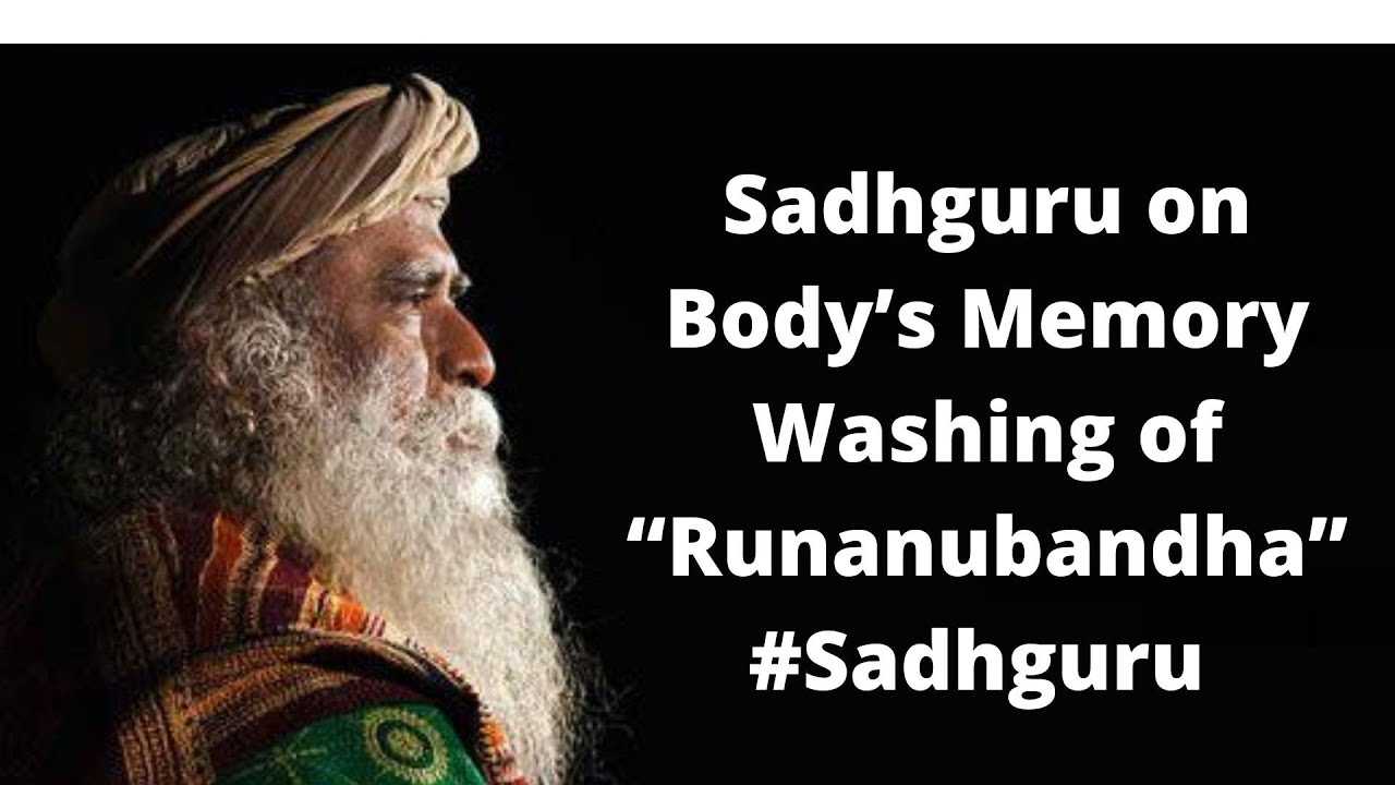 Sadhguru on Body’s Memory Washing of “Runanubandha” | Sadhguru | The ...