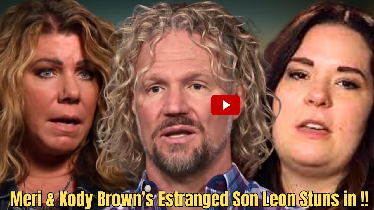 "SHOCKING! Sister Wives' Meri & Kody Brown's Son Leon Breaks Silence ...