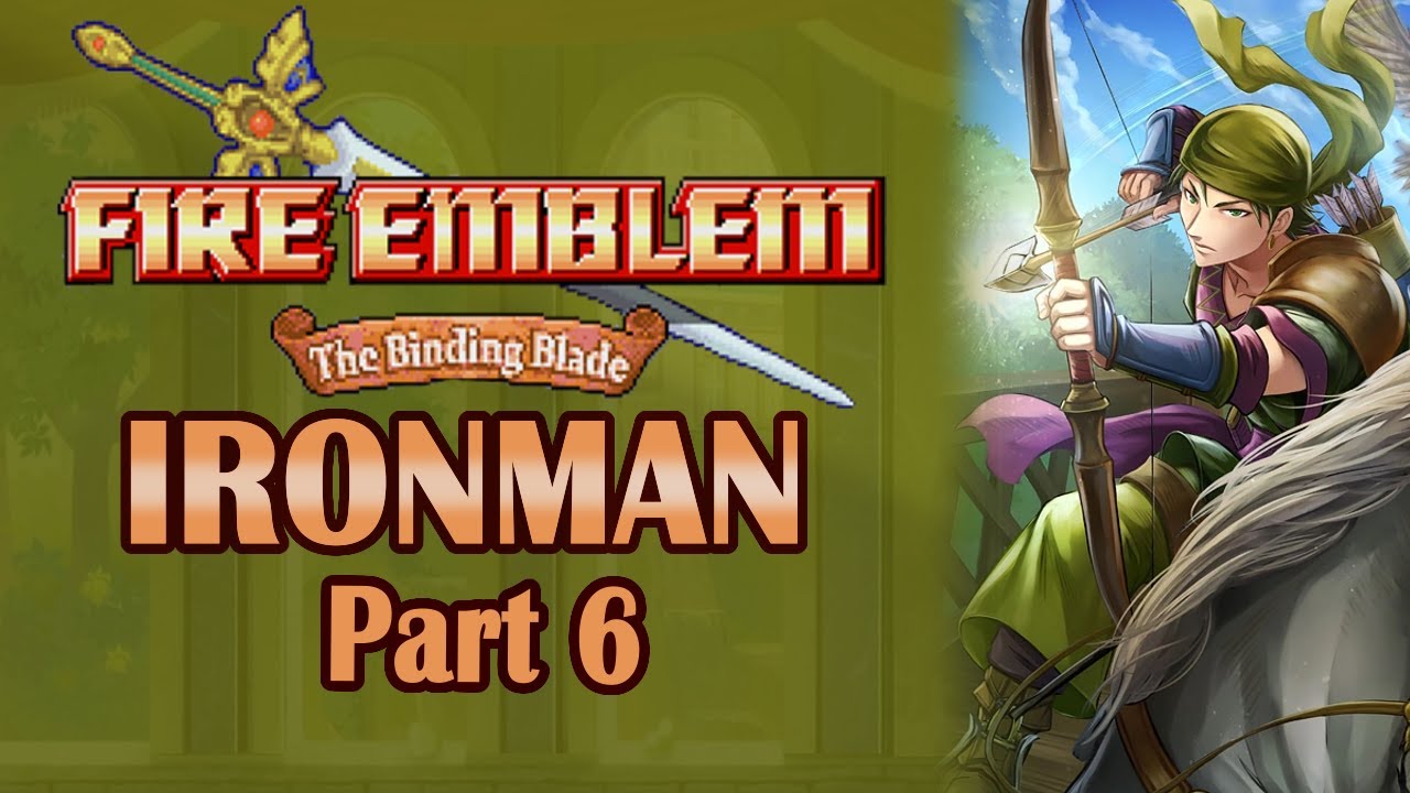 Fire Emblem 6 Ironman Part 6: "I LOVE SACAE (help)!" - YouTube