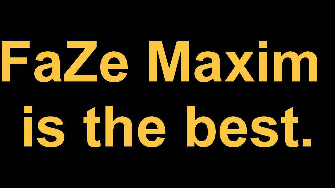 FaZe Maxim is the best. - YouTube