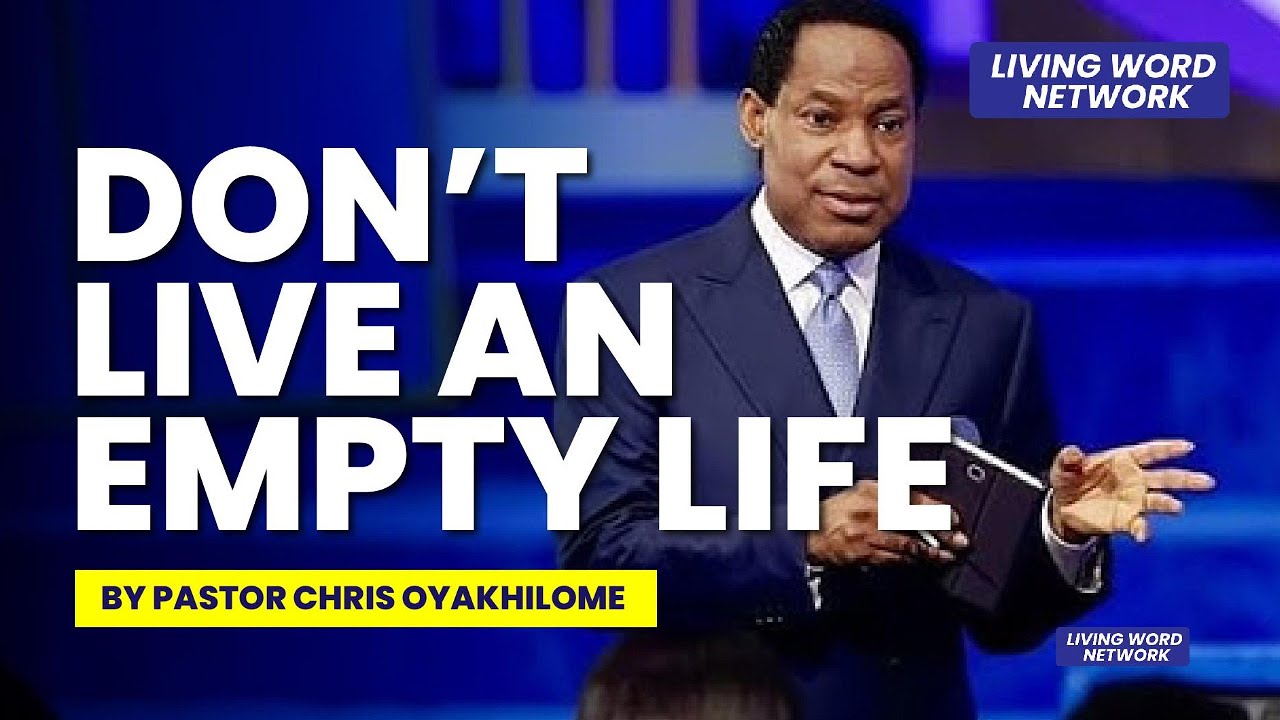 Don't Live an Empty Life | Pastor Chris Oyakhilome - YouTube