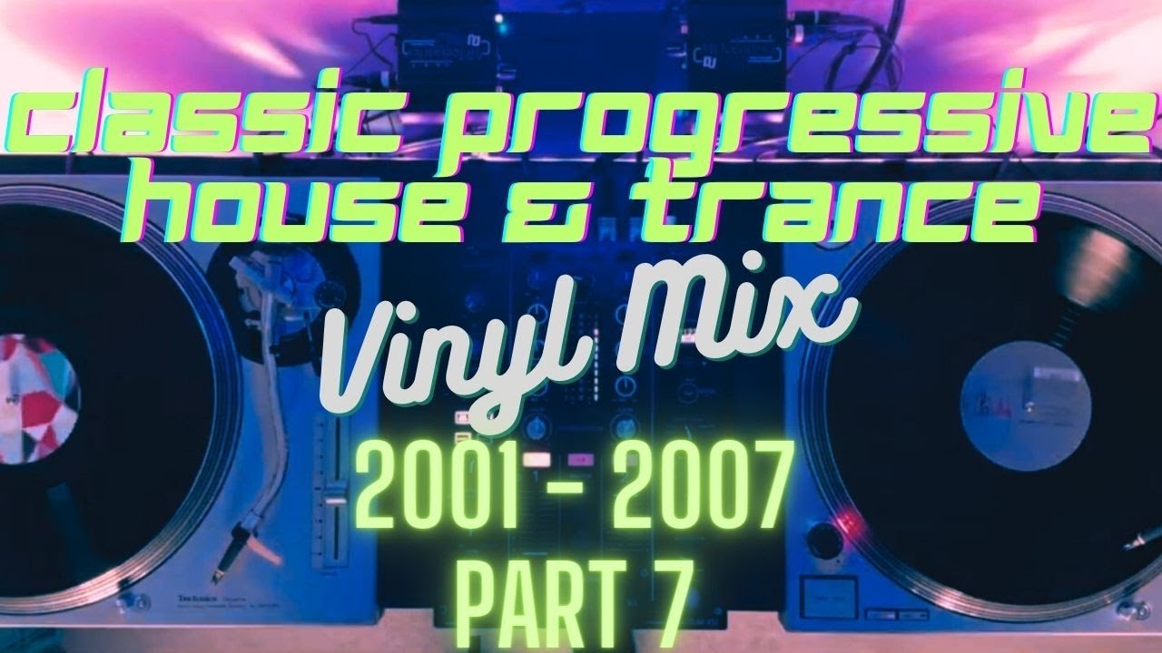 Classic Progressive House & Trance 2001 – 2007 Vinyl Mix (Part 7) - YouTube