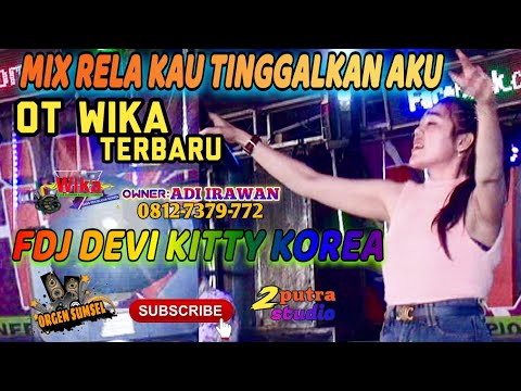 FULL DJ TERBARU‼️OT WIKA PALEMBANG‼️MIX RELA KAU TINGGALKAN AKU‼️FDJ DEVI KITTY KOREA‼️ 2 PUTRA