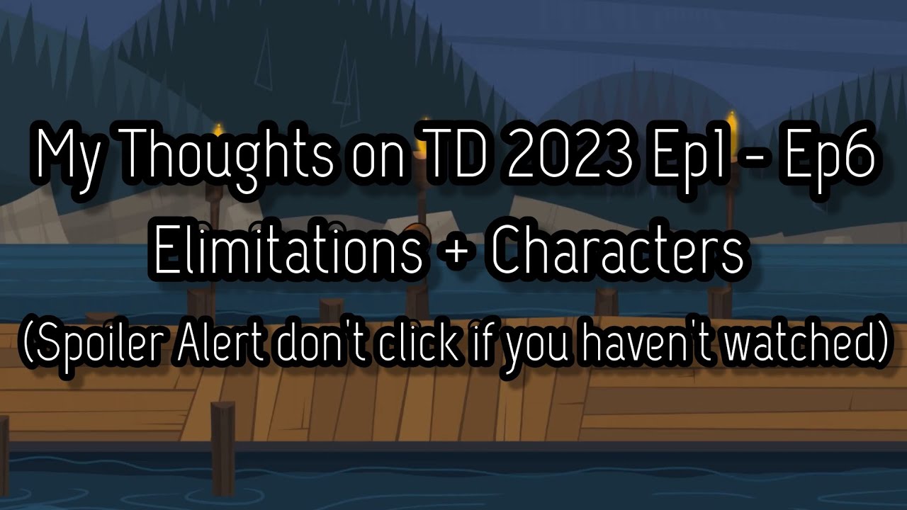 TDI 2023 my thoughts on the eliminations and characters so far. - YouTube