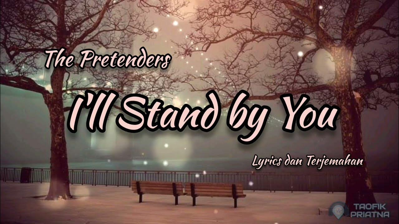 I'll Stand by You - The Pretenders (Lirik Lagu Terjemahan) - YouTube