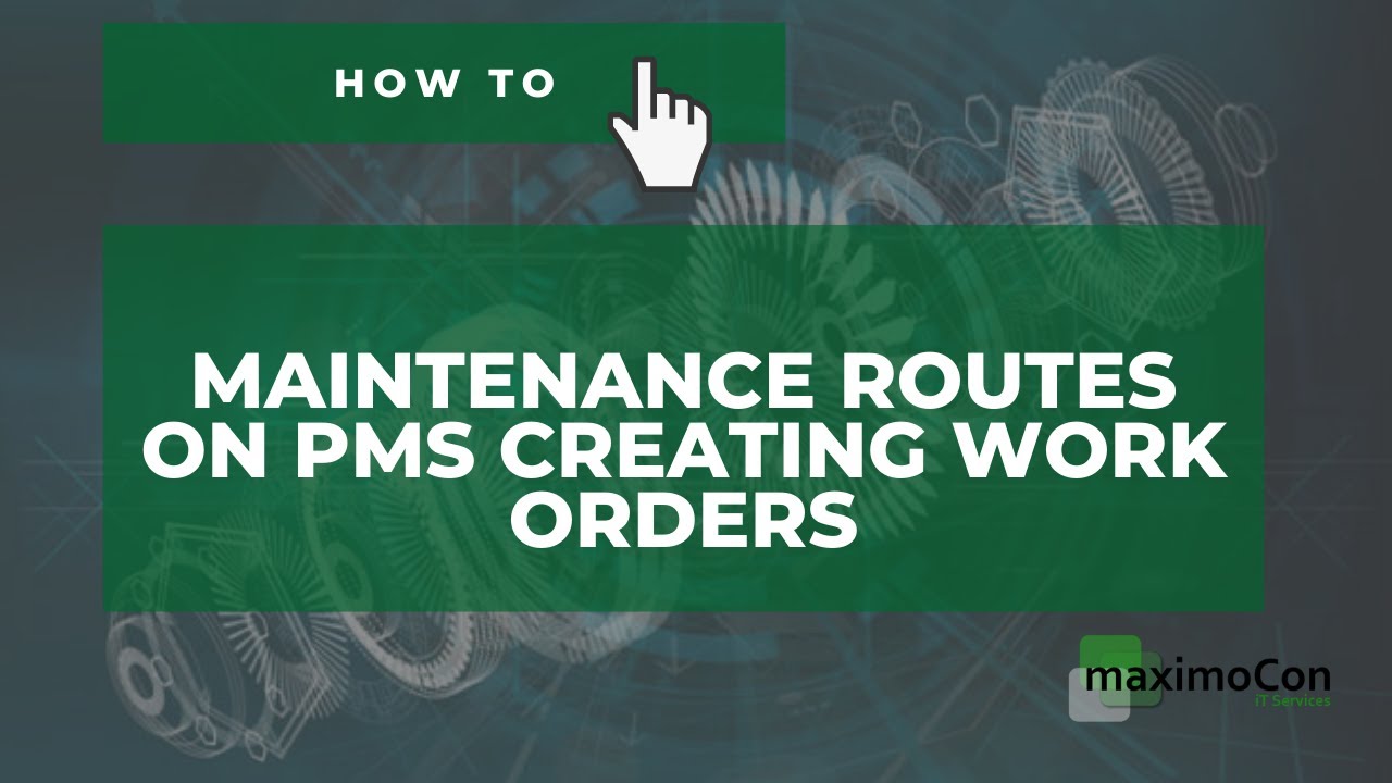 [IBM MAXIMO] How to: Maintenance Routes on PMs creating Work Orders ...
