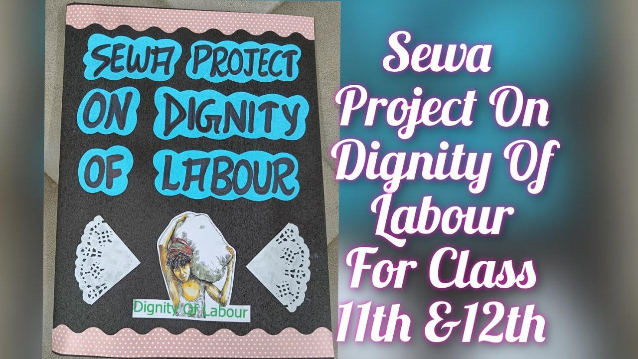 Sewa Project On Dignity Of Labour Class11th 12th CBSE 2022 YouTube