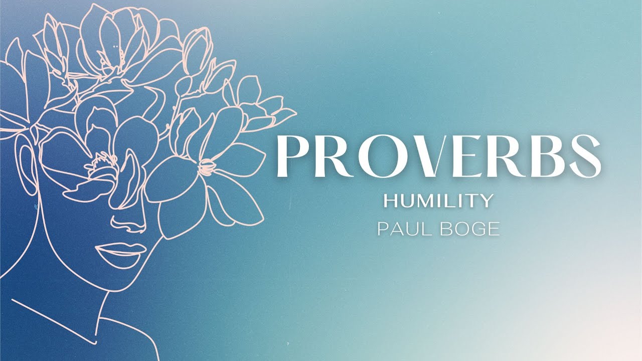PROVERBS • Humility • Paul Boge - YouTube