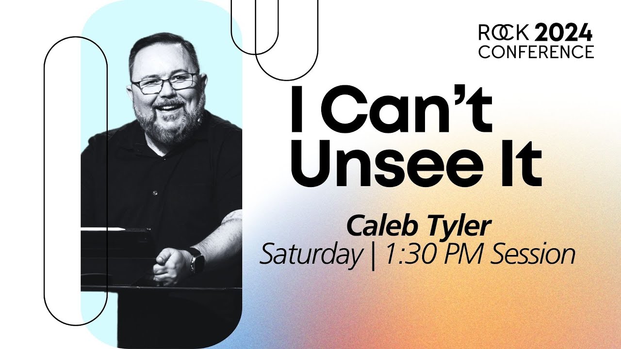 I Can't Unsee It | Caleb Tyler | Rock Conference 2024 - YouTube