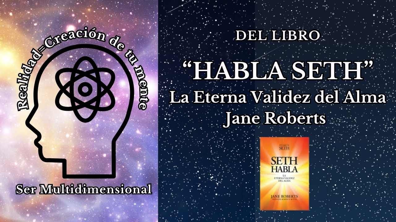 CONOCE TU SER MULTIDIMENSIONAL - DEL LIBRO "HABLA SETH" LA ETERNA VALIDEZ DEL ALMA. #video - YouTube