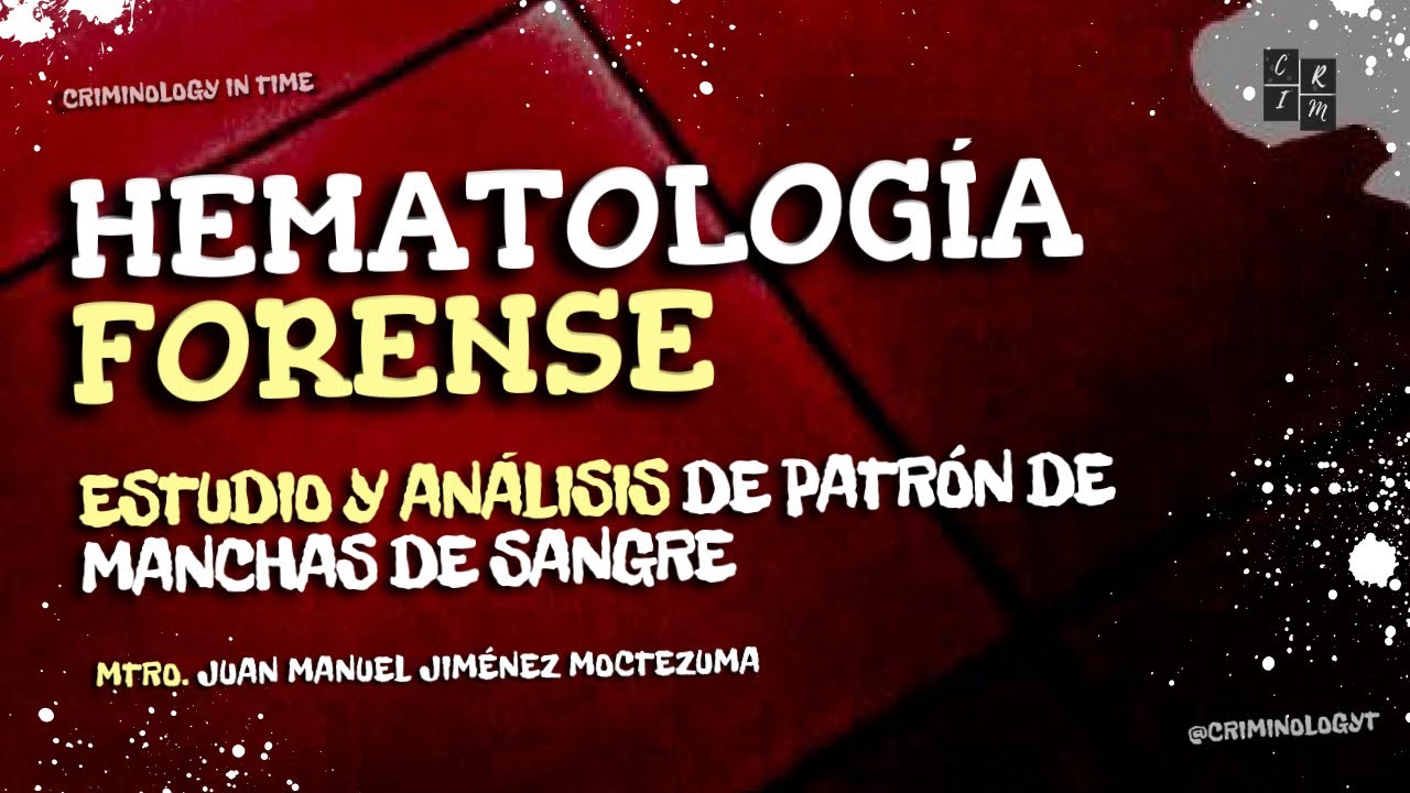 Hematología Forense, estudio y análisis de patrón de manchas de sangre ...
