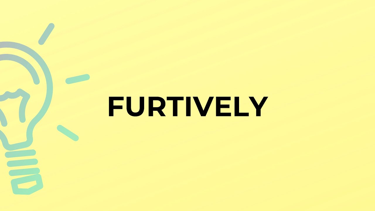 What Is The Meaning Of The Word FURTIVELY YouTube what-is-the-meaning-of-the-word-furtively-youtube