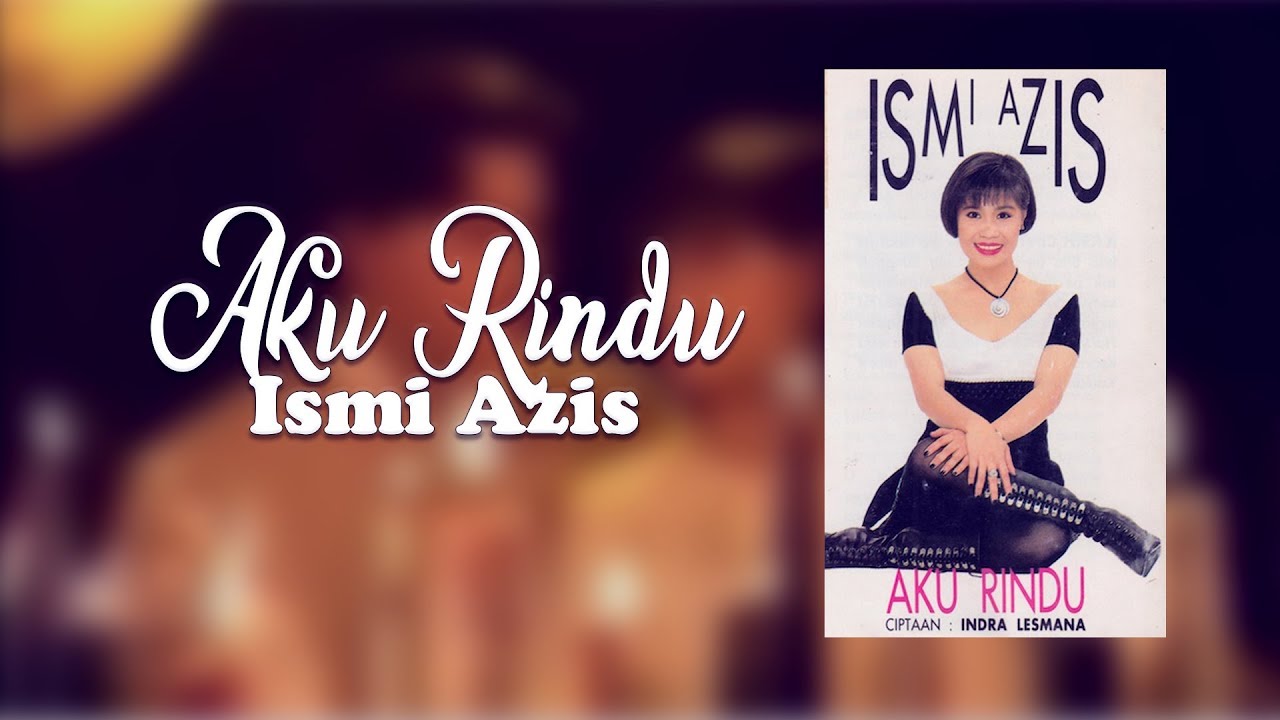Ismi Azis - AKU RINDU (lirik) - YouTube