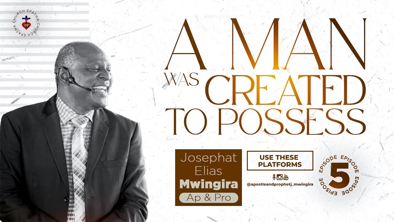 A MAN WAS CREATED TO POSSESS | EPISODE 5 | APOSTLE & PROPHET JOSEPHAT ...