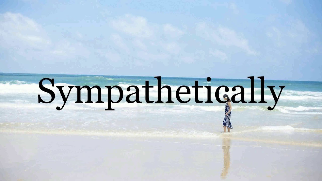 How To Pronounce Sympathetically🌈🌈🌈🌈🌈🌈Pronunciation Of Sympathetically ...