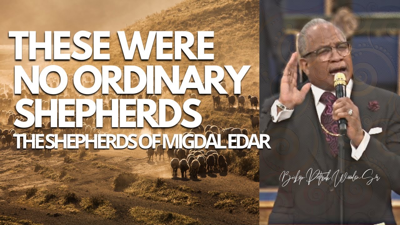 These Were No Ordinary Shepherds | Bishop Patrick L. Wooden Sr ...