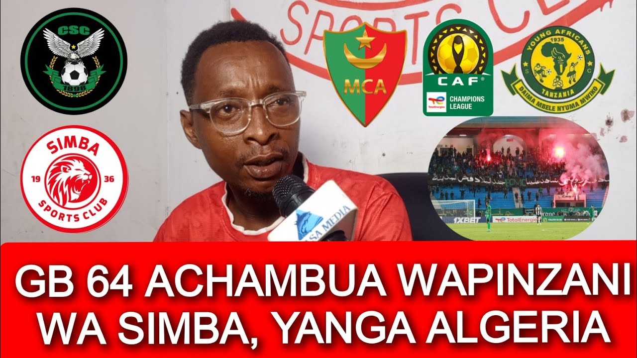 GB 64 "WAPINZANI WETU NI CS CONSTANTINE, YANGA NI MC ALGER, TUTARUDI NA ...