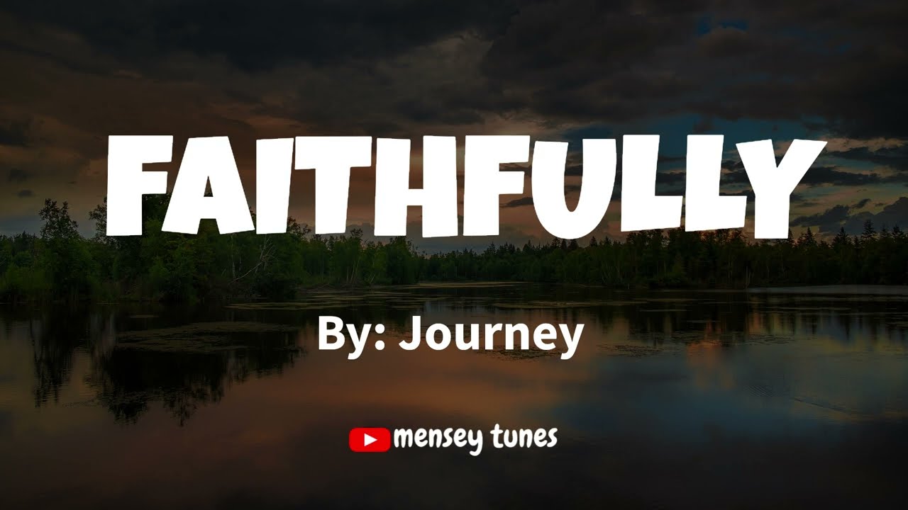 Journey - Faithfully (Lyrics) - YouTube