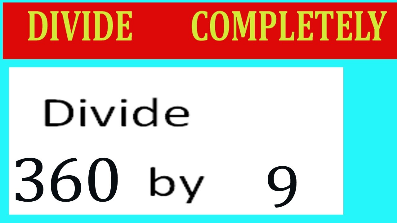 Divide 360 by 9 Divide completely - YouTube
