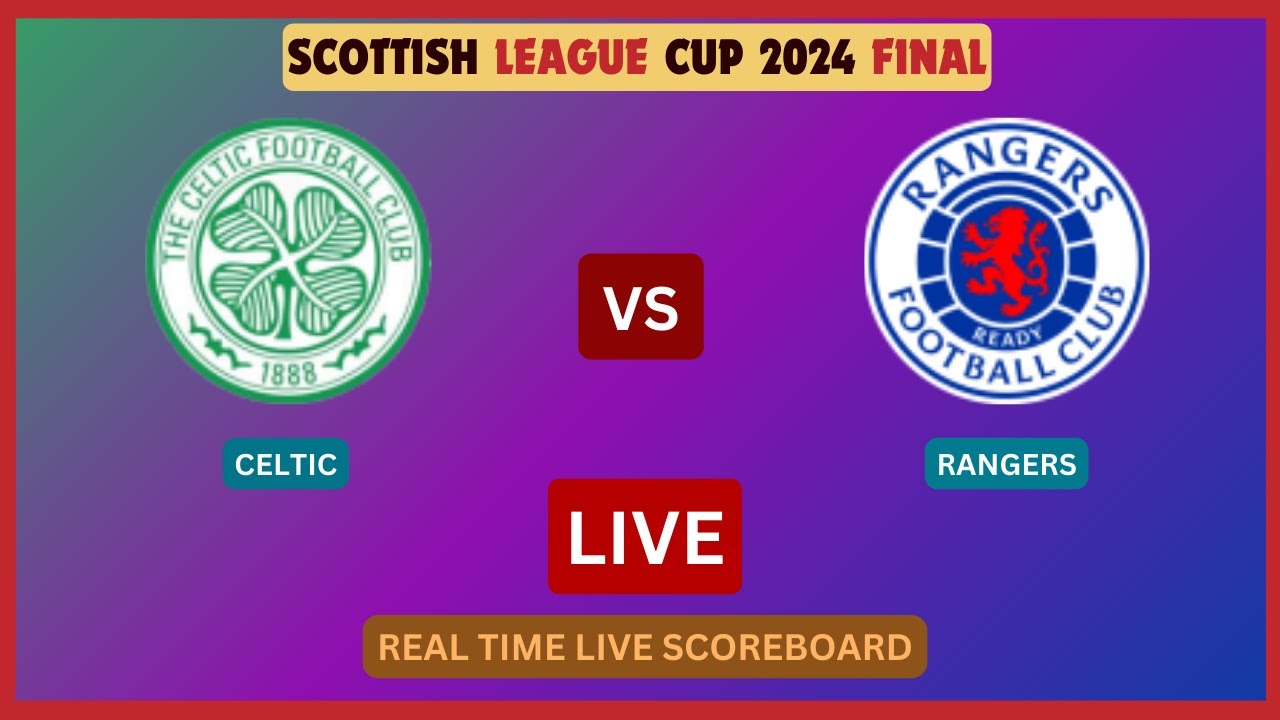 Celtic Vs Rangers LIVE Score UPDATE Today Scottish League Cup Final ...