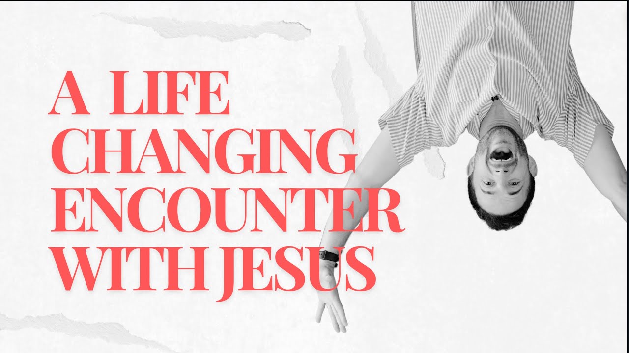 A LIFE-CHANGING ENCOUNTER WITH JESUS - YouTube