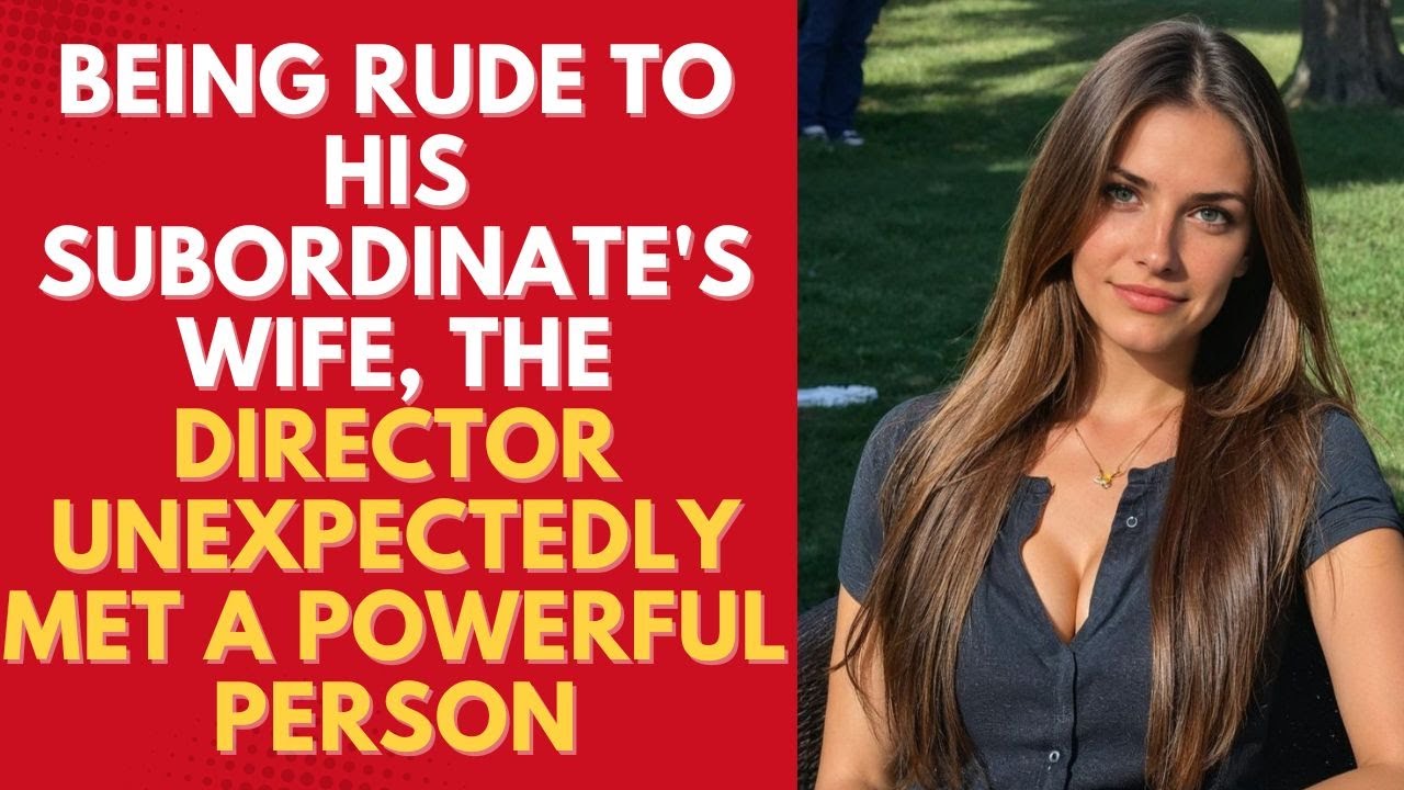 Being rude to his subordinate's wife, the director unexpectedly met a ...