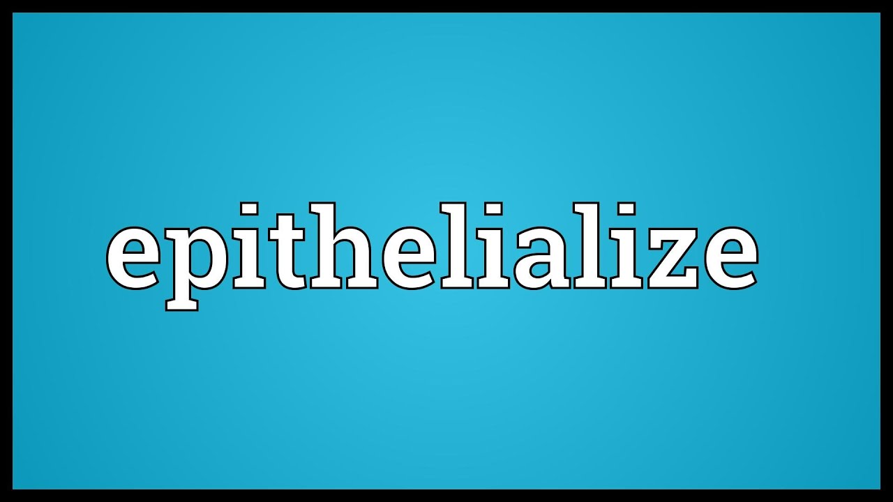 Epithelialize Meaning - YouTube
