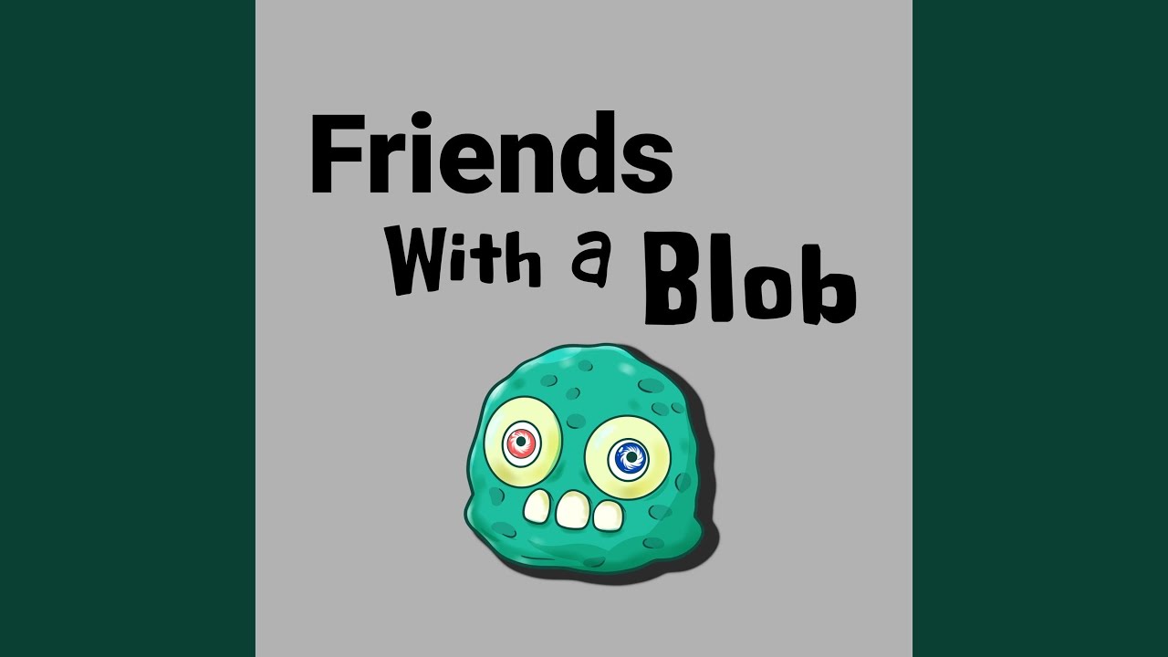 Friends with a Blob - YouTube