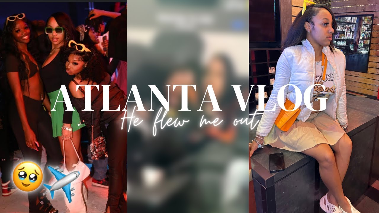 ATLANTA VLOG 🔥 *he flew me out* - YouTube