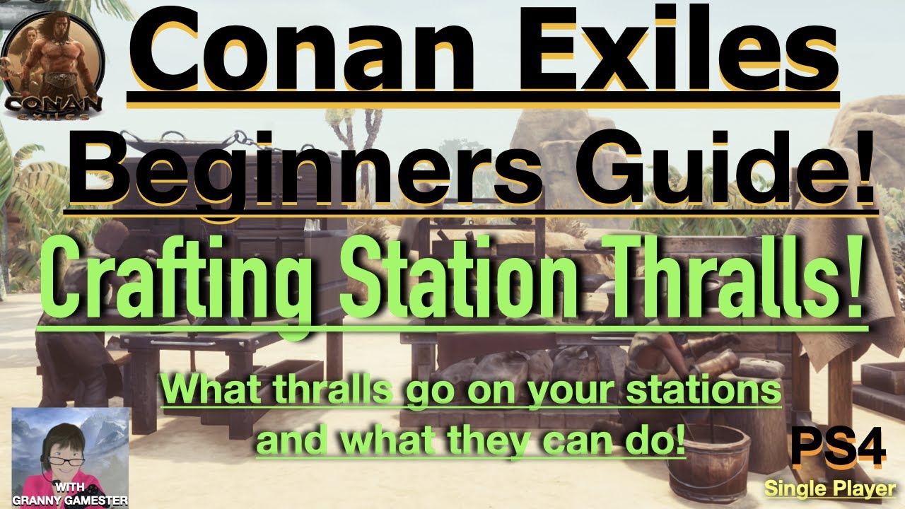 Crafting Station Thralls! Conan Exiles Beginners Guide 2022 - YouTube
