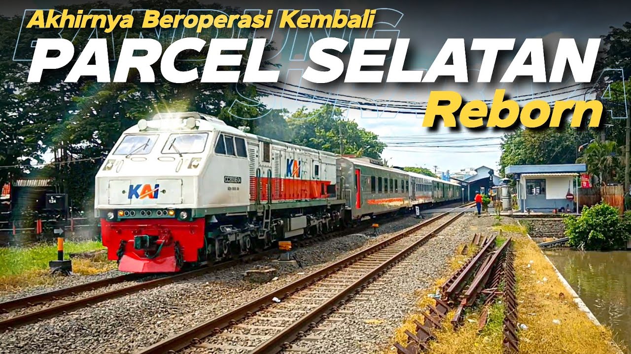 HADIR KEMBALI SETELAH 1 TAHUN TAK BEROPERASI!! KA Parcel Selatan Siap ...