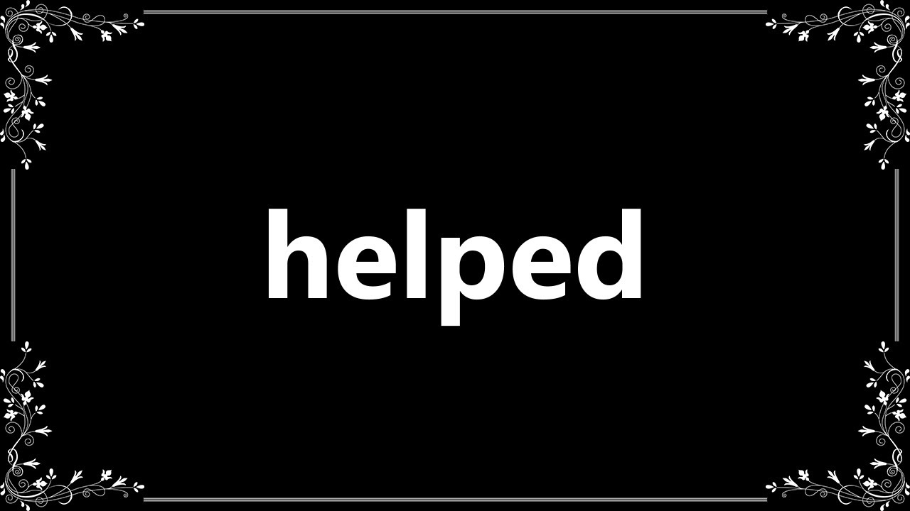 Helped - Definition and How To Pronounce - YouTube