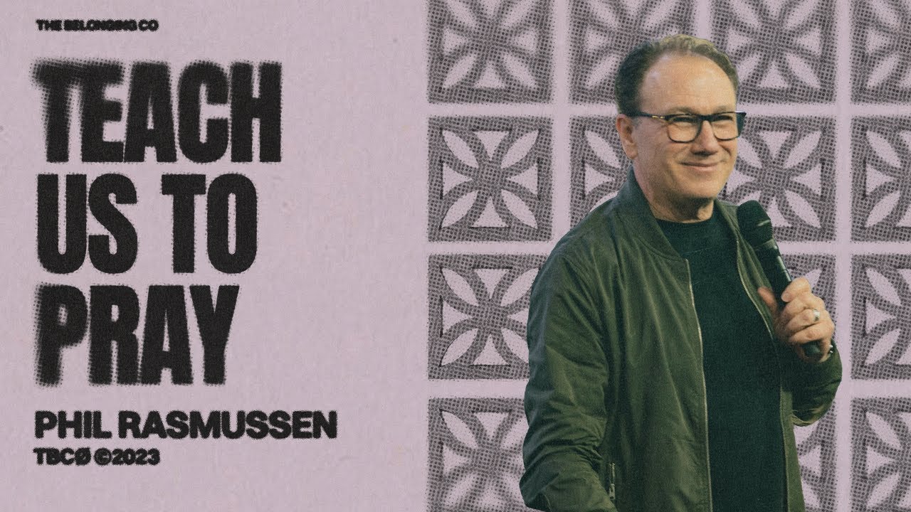 Teach Us To Pray // Phil Rasmussen | The Belonging Co TV - YouTube