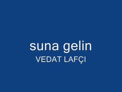 VEDAT LAFCI suna gelin