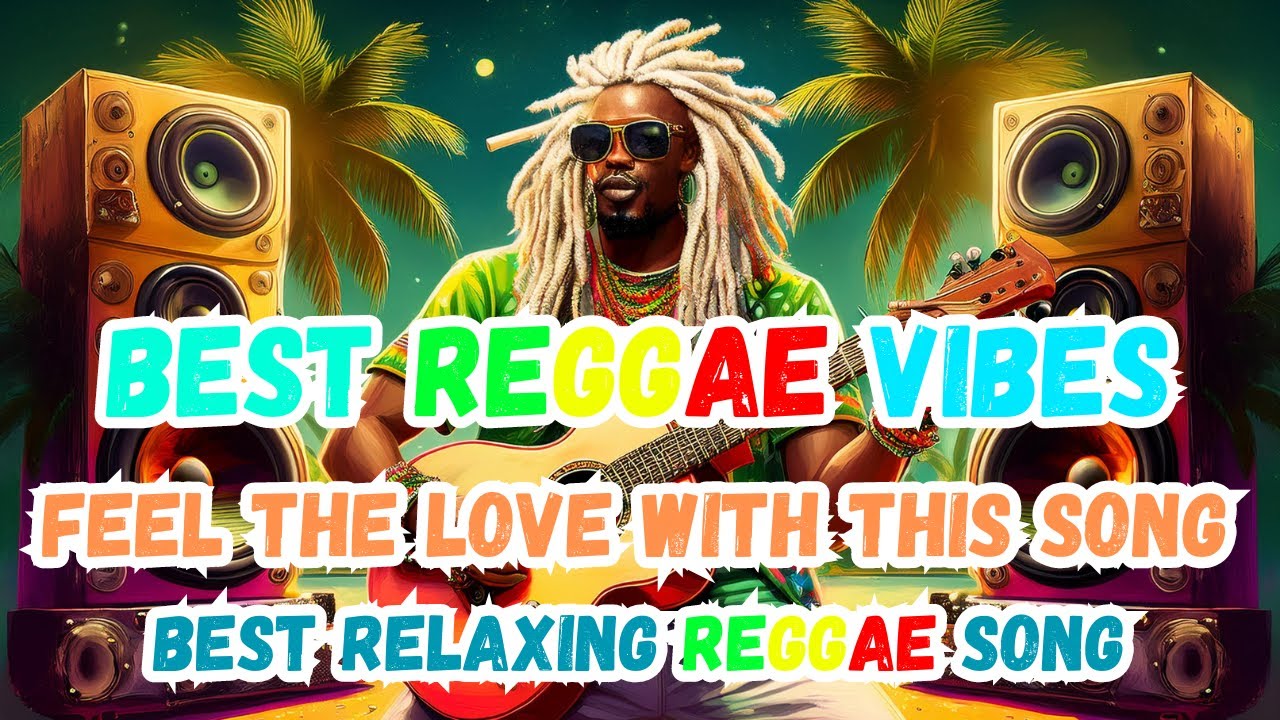Best Reggae Vibes - Feel The Love With This Song - RELAXING REGGAE SONG ...