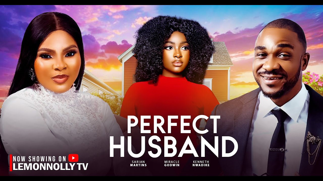 Perfect Husband - Sarian Martin, Kenneth Nwadike, Miracle Godwin ...